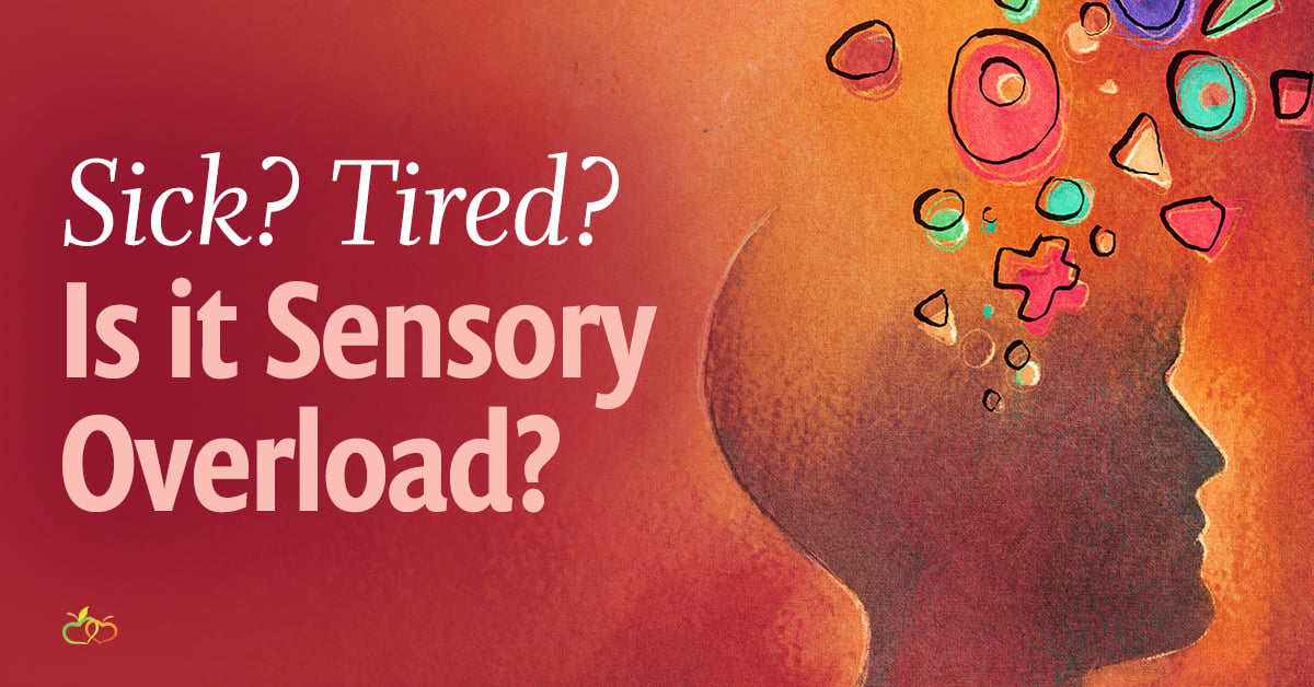 How Sensory Overload Makes You Feel Tired, Sick and Bloated